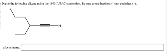 Solved 0 ﻿Name the following alkyne using the 1993 ﻿IUPAC | Chegg.com