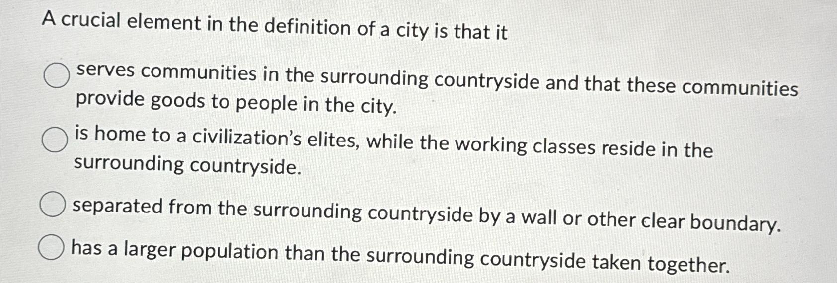 Solved A crucial element in the definition of a city is that | Chegg.com