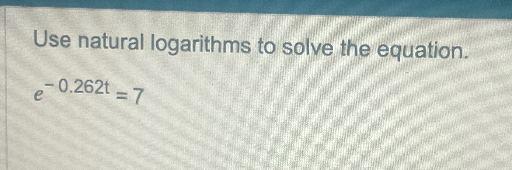 Solved Use natural logarithms to solve the | Chegg.com