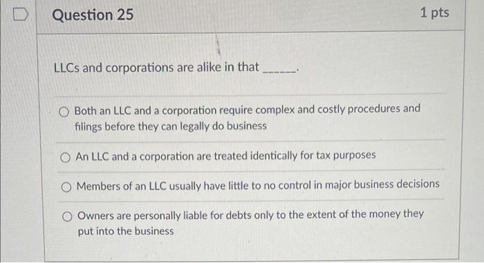 Solved Question 25 1 pts LLCs and corporations are alike in | Chegg.com