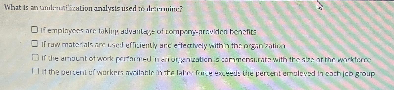 Solved What is an underutilization analysis used to | Chegg.com