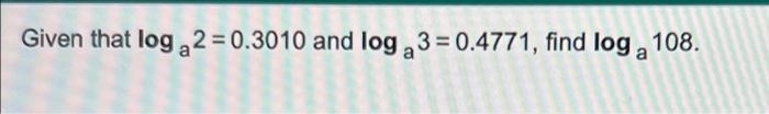 Solved Given that log2=0.3010 and log 3=0.4771, find log a | Chegg.com