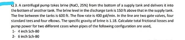 Solved 3. A centrifugal pump takes brine (NaCl, 25%) from | Chegg.com