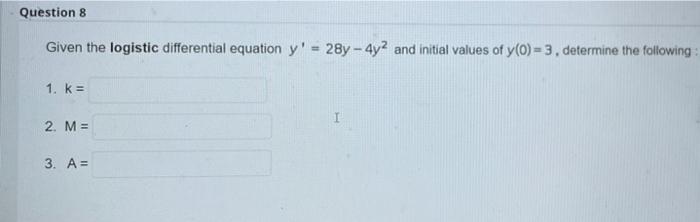 Solved Question 8 Given the logistic differential equation | Chegg.com