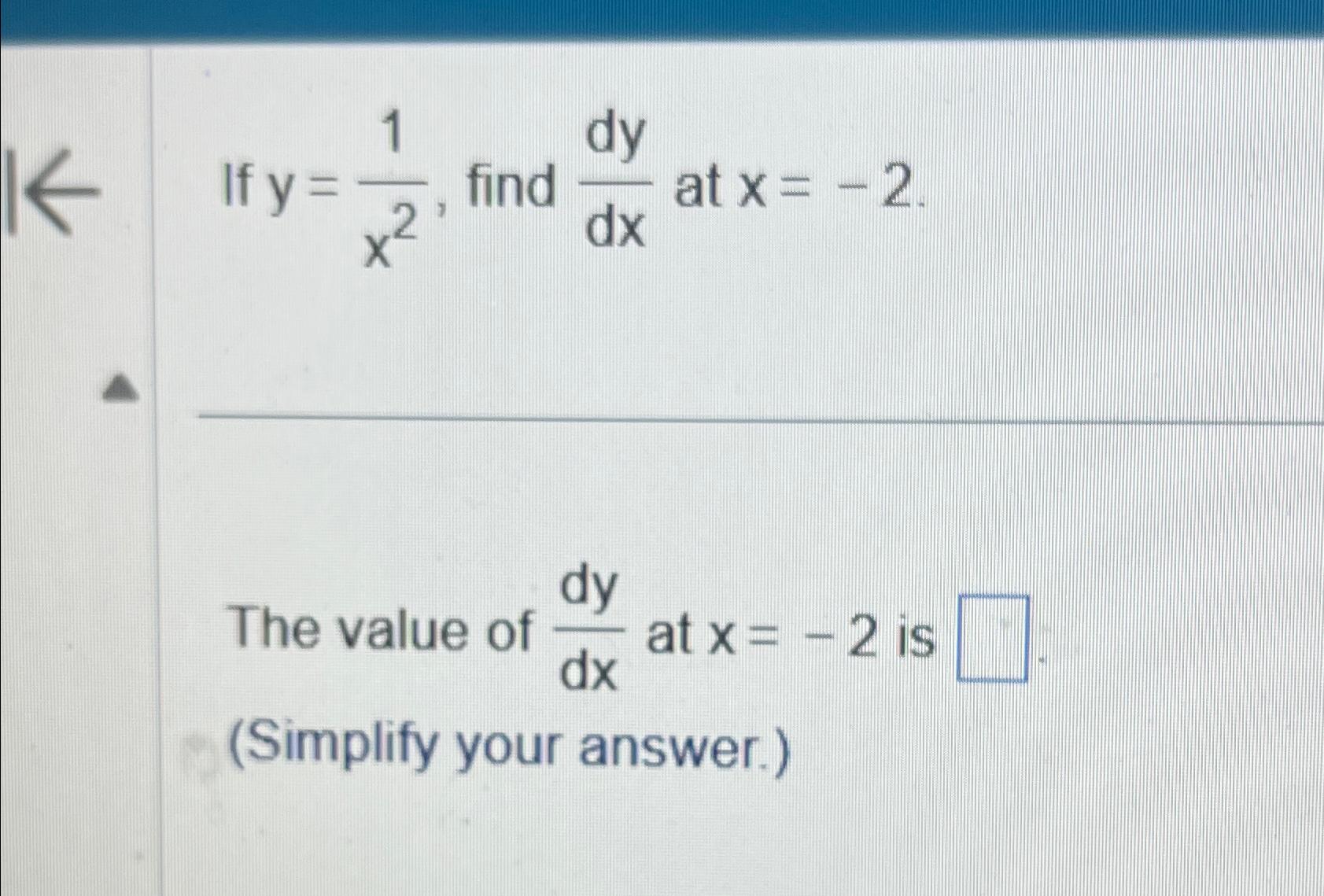 Solved If y=1x2, ﻿find dydx ﻿at x=-2The value of dydx ﻿at | Chegg.com