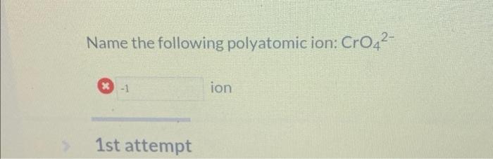 Solved Name the following polyatomic ion: CrO42- X-1 ion 1st | Chegg.com