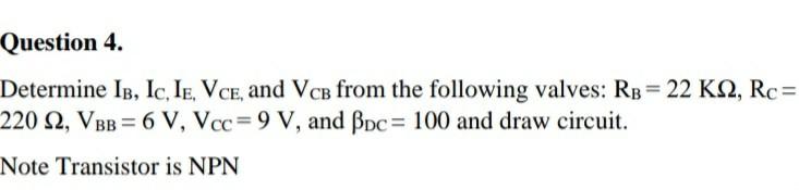 Solved Question 4. Determine Ib, Ic, IE, Vce, and VCB from | Chegg.com