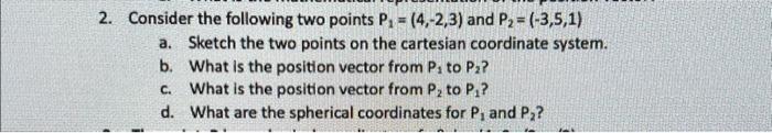 Solved 2. Consider the following two points P1=(4,−2,3) and | Chegg.com
