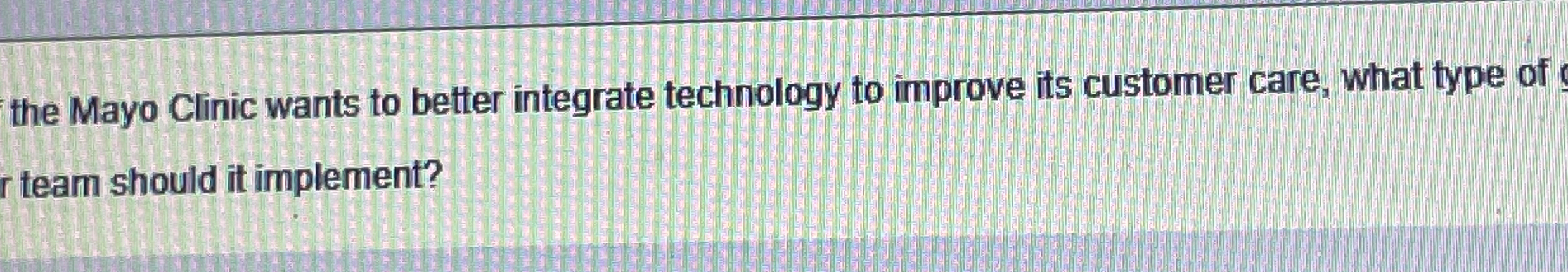 Solved the Mayo Clinic wants to better integrate technology | Chegg.com