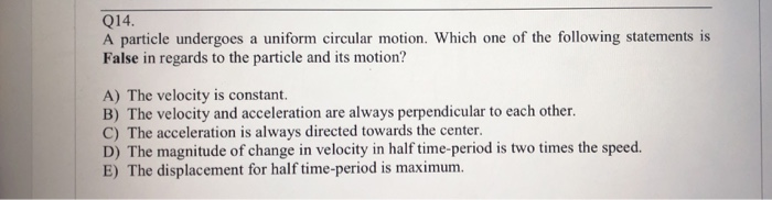 Solved Q14. A particle undergoes a uniform circular motion. | Chegg.com