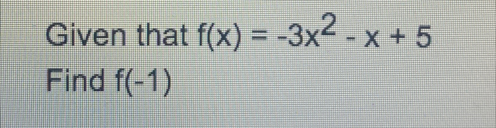 Solved Given that f(x)=-3x2-x+5Find f(-1) | Chegg.com
