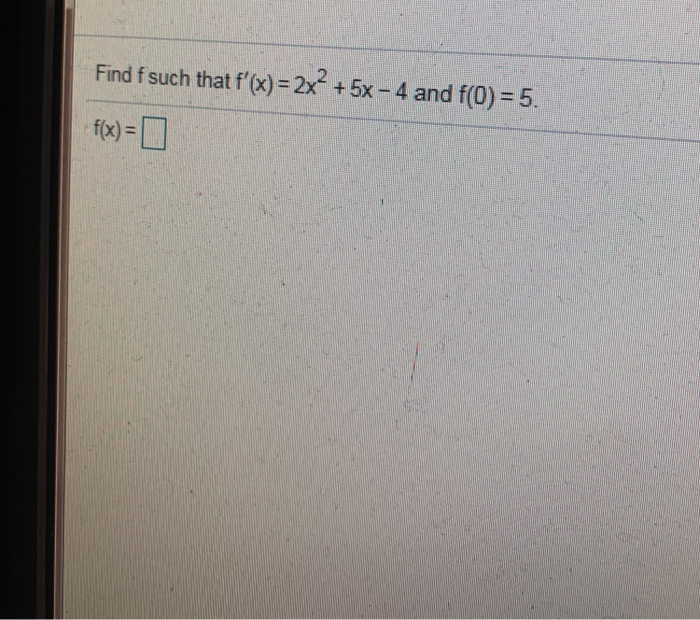 Solved Find F Such That F X 2x2 5x 4 And F 0 5