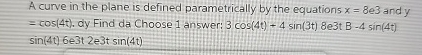 Solved A curve in the plane is defined parametrically by the | Chegg.com