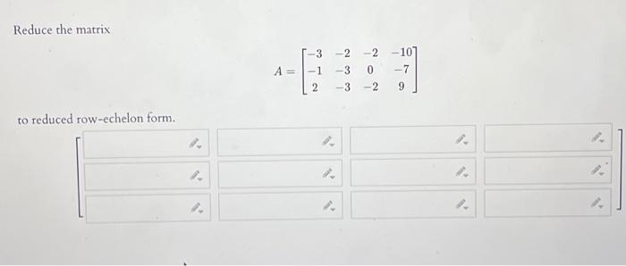 Solved Reduce the matrix to reduced row-echelon form. 0 A = | Chegg.com