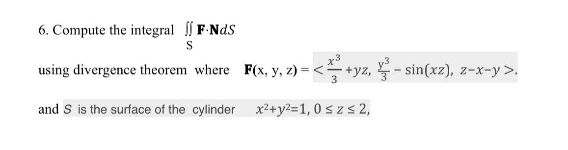 Solved Compute the integral ∬SF*NdS ﻿using divergence | Chegg.com