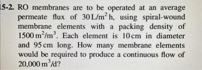 Solved 5-2. RO membranes are to be operated at an average | Chegg.com