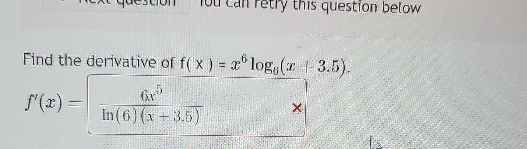 Solved Find the derivative of f(x)=x6log6(x+3.5). | Chegg.com