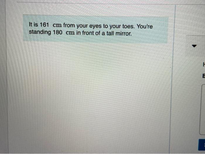 Solved It is 161 cm from your eyes to your toes. You're | Chegg.com