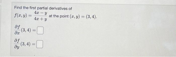 Solved Find the first partial derivatives of f(x,y)=4x+y4x−y | Chegg.com