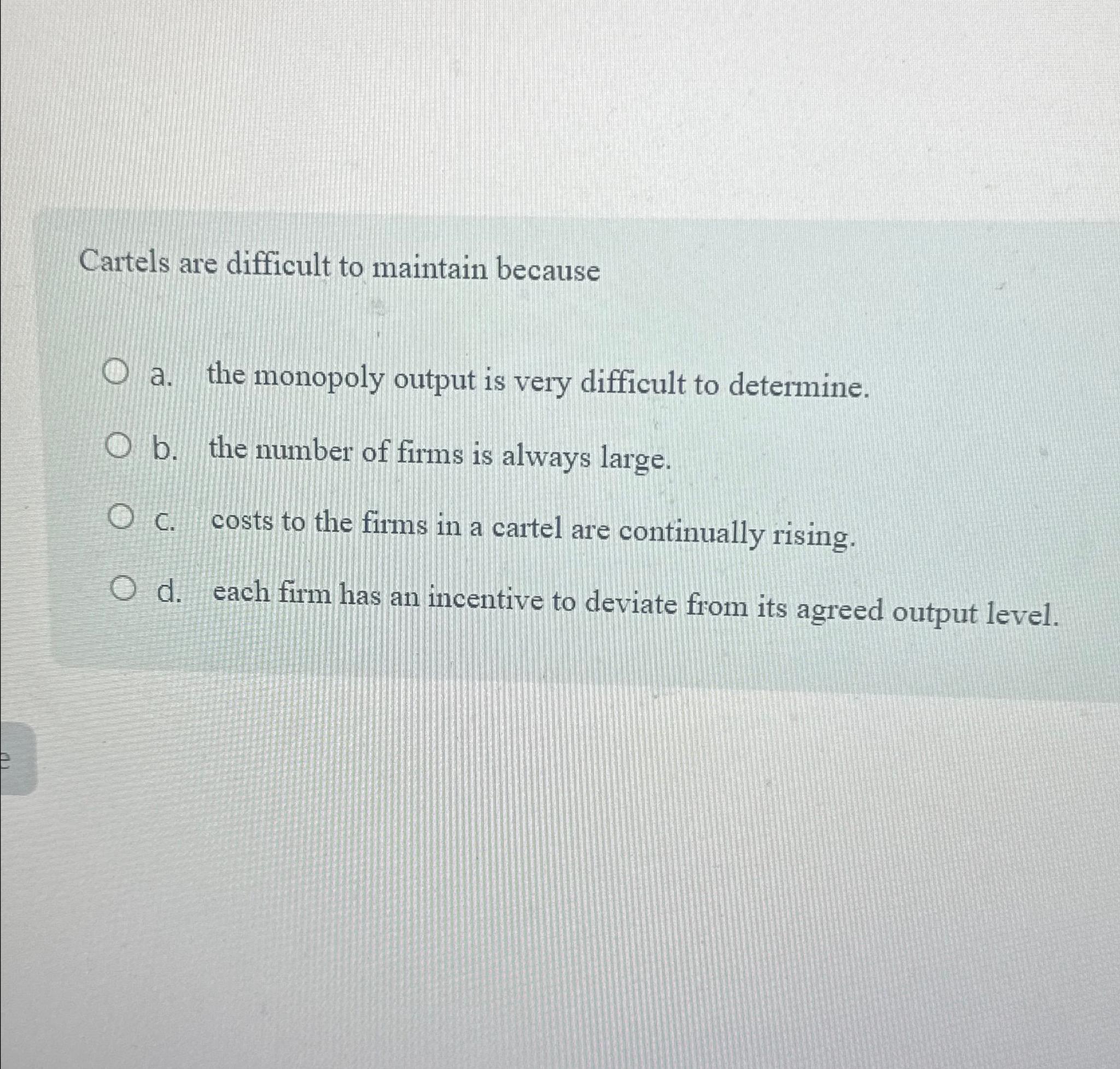 Solved Cartels are difficult to maintain becausea. ﻿the | Chegg.com