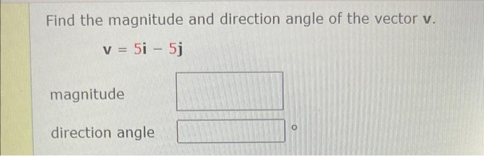 Solved Find the magnitude and direction angle of the vector | Chegg.com