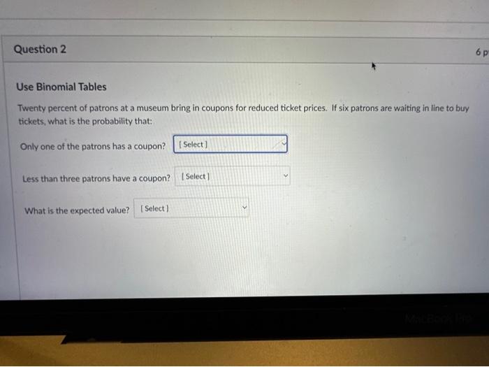 Solved Use Binomial Tables Twenty percent of patrons at a | Chegg.com