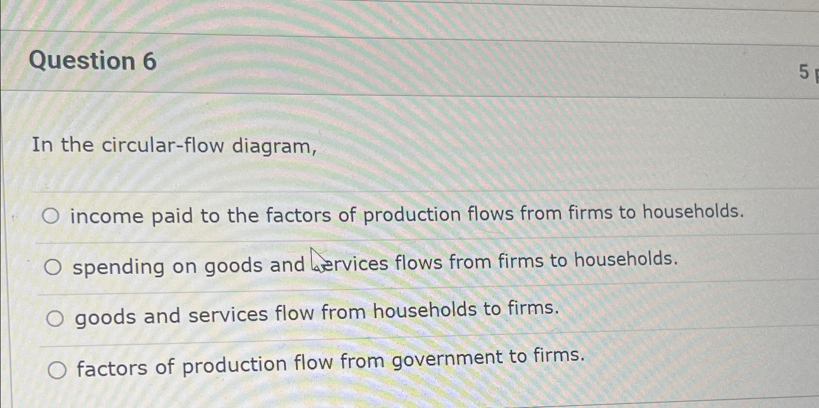 Solved Question 6In the circular-flow diagram,income paid to | Chegg.com