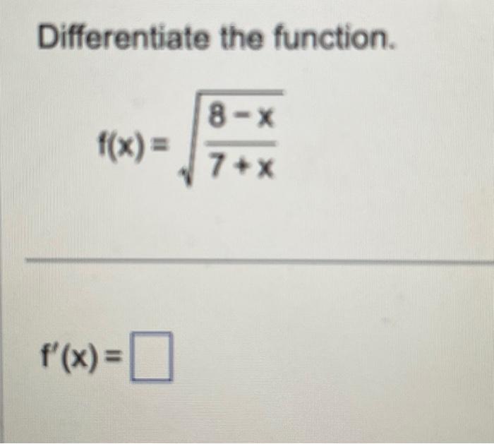 Solved Differentiate the function. f(x)=7+x8−x f′(x)= | Chegg.com