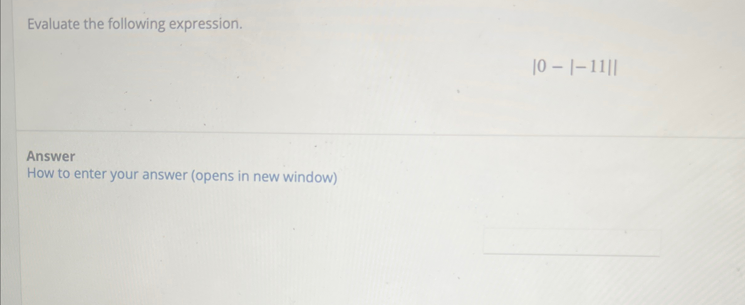 Solved Evaluate the following expression.|0-|-11||AnswerHow | Chegg.com