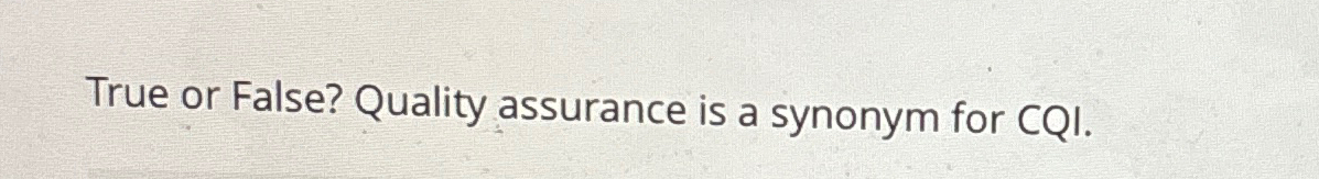 Solved True or False? Quality assurance is a synonym for | Chegg.com