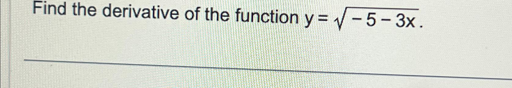 Solved Find the derivative of the function y=-5-3x2. | Chegg.com