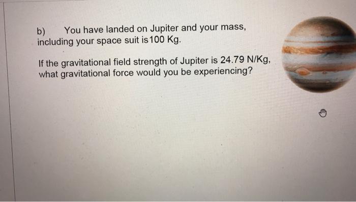 Solved b) You have landed on Jupiter and your mass, | Chegg.com