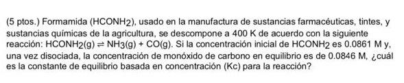 Solved (5 ptos.) Formamida (HCONH2), usado en la manufactura | Chegg.com