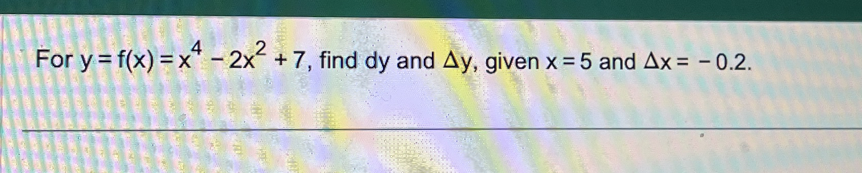 Solved For y=f(x)=x4-2x2+7, ﻿find dy ﻿and Δy, ﻿given x=5 | Chegg.com