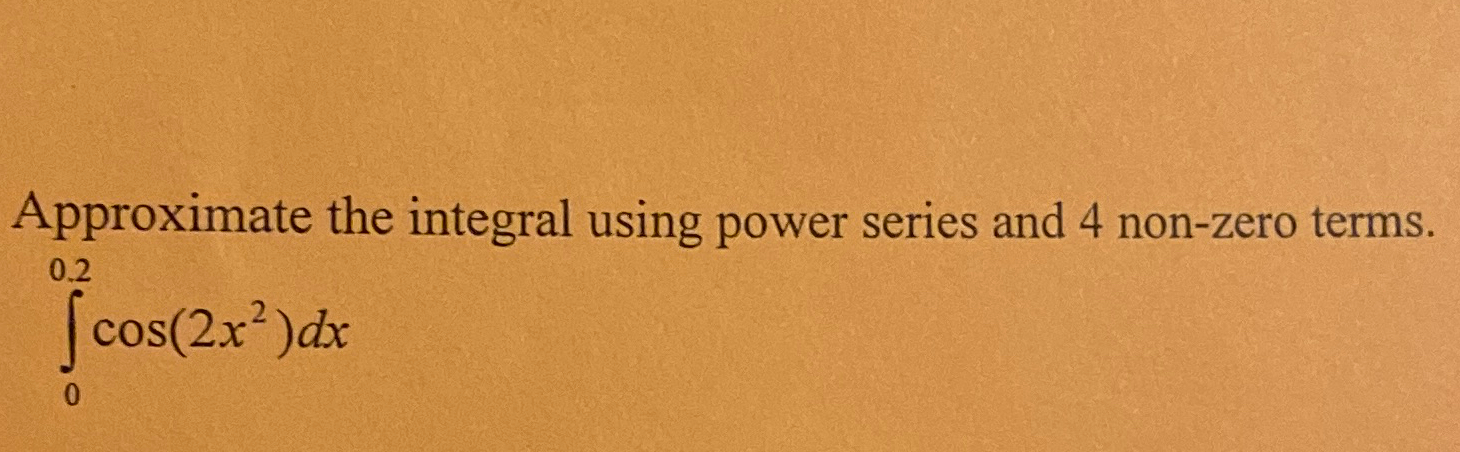 Solved Approximate the integral using power series and 4 | Chegg.com