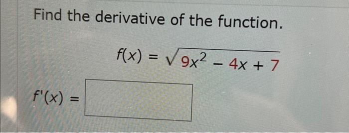 Solved Find the derivative of the function. f(x)=9x2−4x+7 | Chegg.com