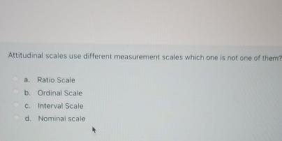 Solved Attitudinal scales use different measurement scales | Chegg.com