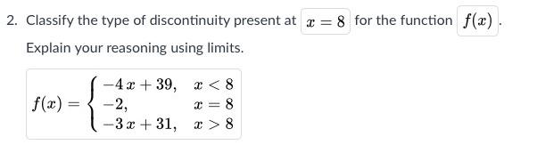 Solved Classify the type of discontinuity present at x=8 | Chegg.com