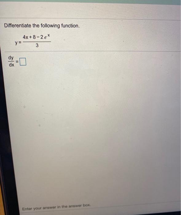 Solved Differentiate the following function. y= 4x + 8 -2eX | Chegg.com