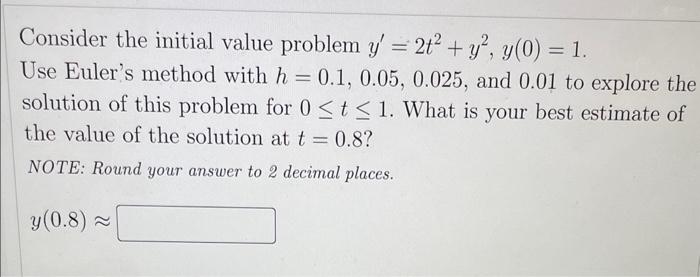 Solved Consider the initial value problem y′=2t2+y2,y(0)=1. | Chegg.com