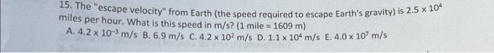 Solved 15. The "escape velocity" from Earth (the speed | Chegg.com