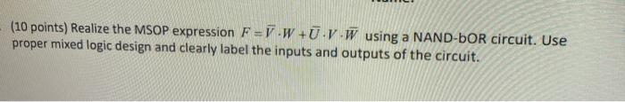Solved (10 points) Realize the MSOP expression F=T.W+Ū V W | Chegg.com