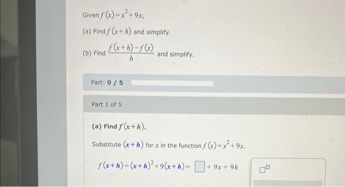 Solved Given f(x)=x2+9x, (a) Find f(x+h) and simplify. (b) | Chegg.com