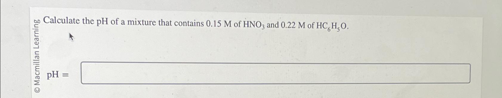 Calculate the pH ﻿of a mixture that contains 0.15M | Chegg.com