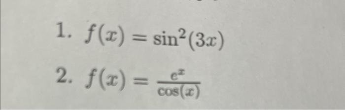 Solved 1. f(x)=sin2(3x) 2. f(x)=cos(x)ex5 Practice questions | Chegg.com