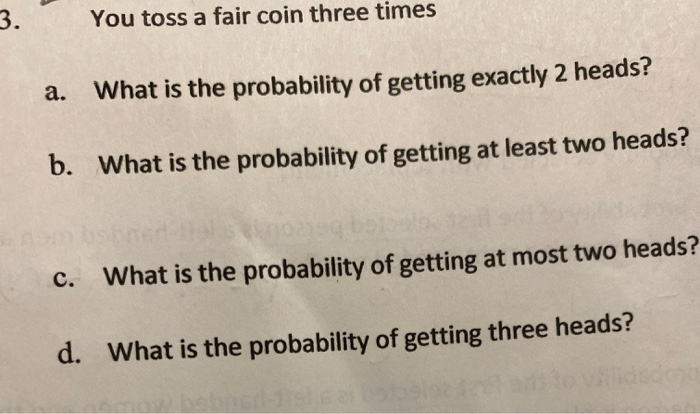 Solved 3. You toss a fair coin three times a. What is the | Chegg.com