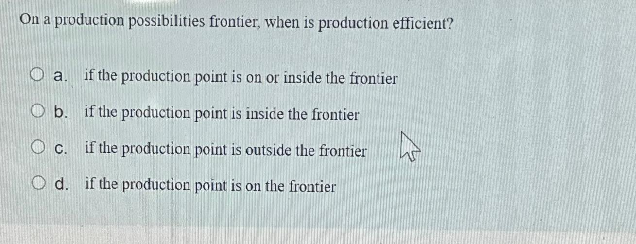 Solved On a production possibilities frontier, when is | Chegg.com