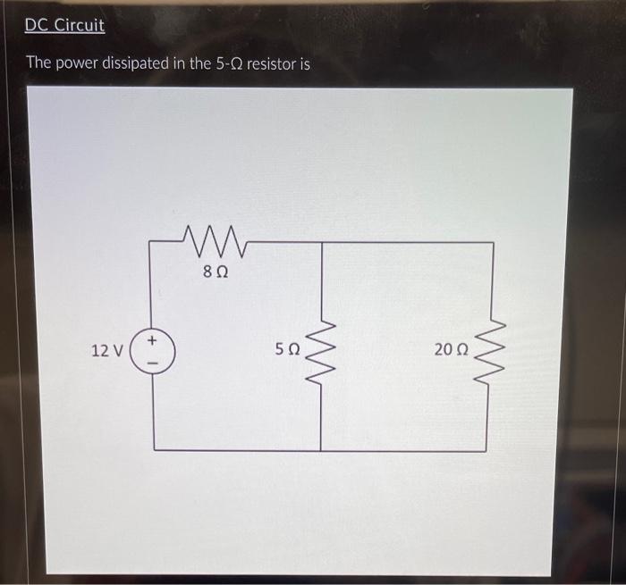[Solved]: The power dissipated in the 5-ohms resistor is The