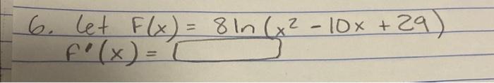 Solved Let F(x)=8ln(x2−10x+29) f′(x)= | Chegg.com