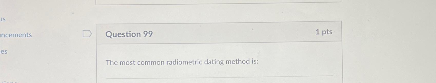 Solved Question 991 ﻿ptsThe most common radiometric dating | Chegg.com